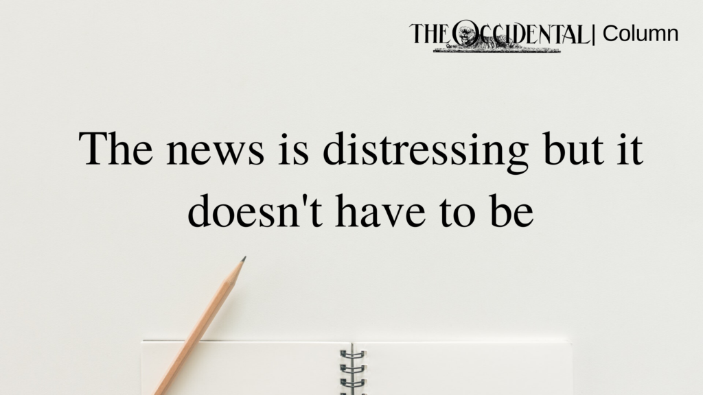 The news is distressing but it doesn't have to be - The Occidental